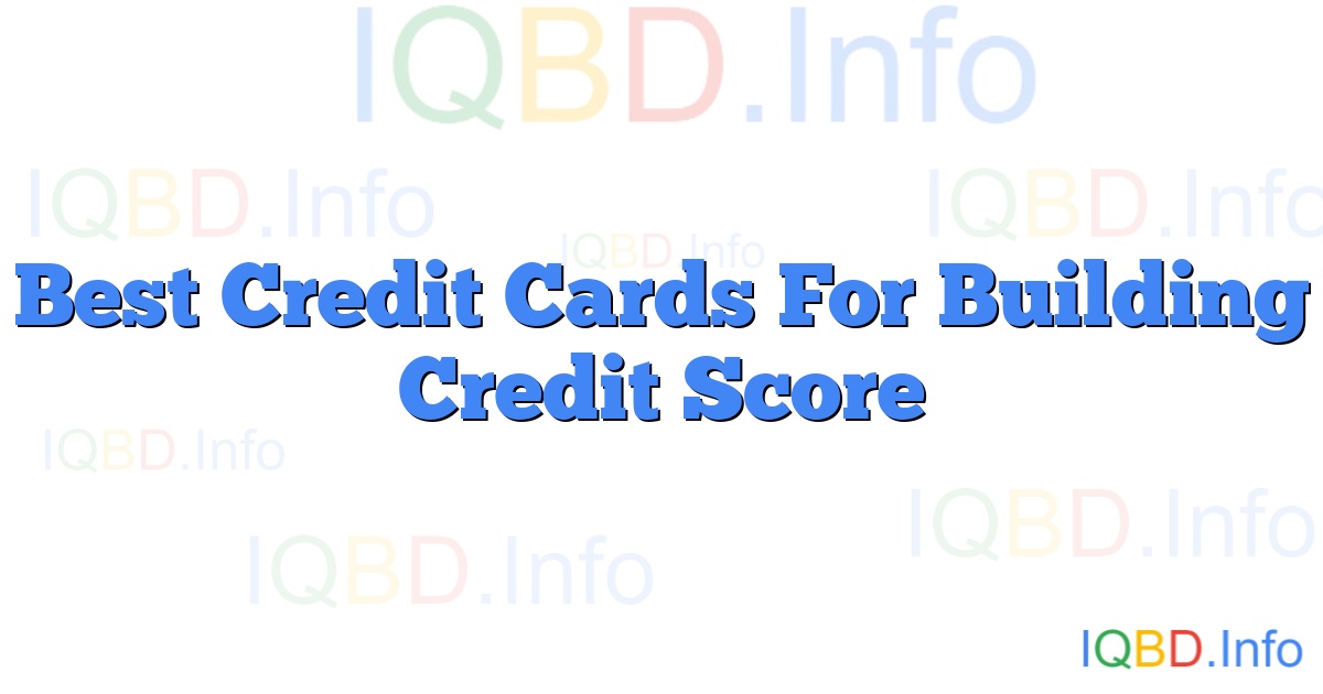 Best Credit Cards For Building Credit Score | IQBD